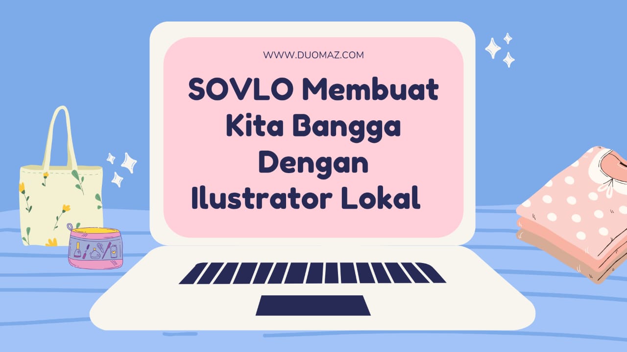 SOVLO Membuat Kita Bangga Dengan Ilustrator Lokal - duoMAZ
